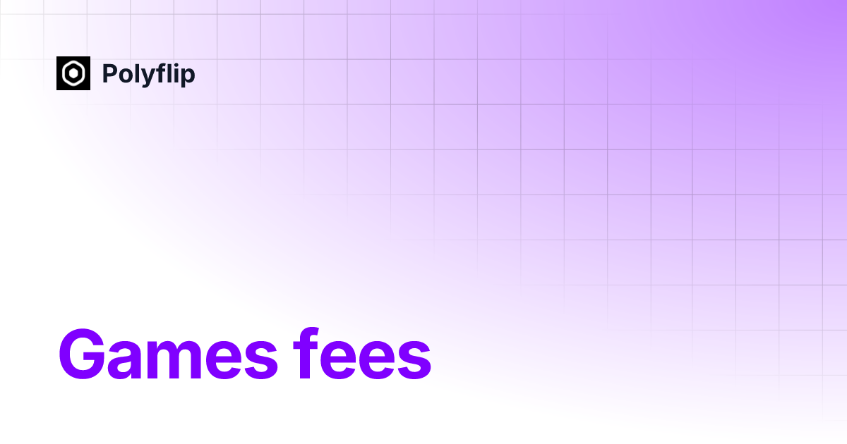 Games fees | Polyflip